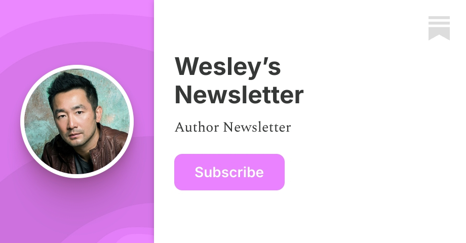 Wesley’s Newsletter | Wesley Chu | Substack