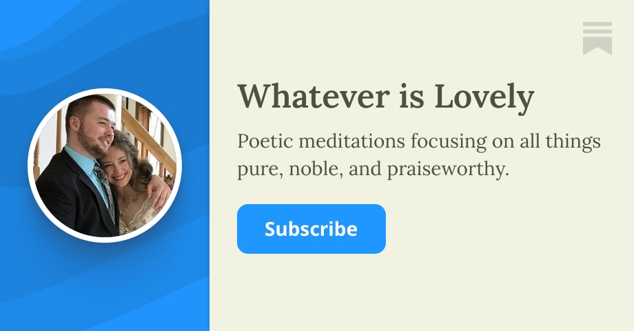 Whatever is Lovely | Dan | Substack