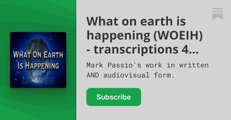 What on earth is happening (WOEIH) -> transcriptions 4 study | Dennis promoting Mark Passio ...