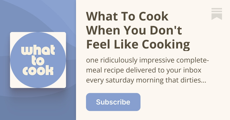 What To Cook When You Don't Feel Like Cooking | Caroline Chambers | Substack