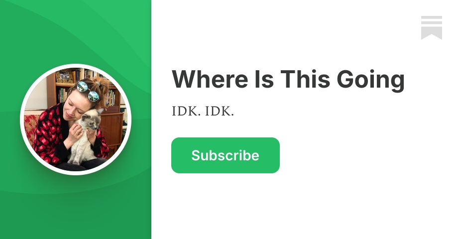 Where Is This Going | Madeleine Davies | Substack