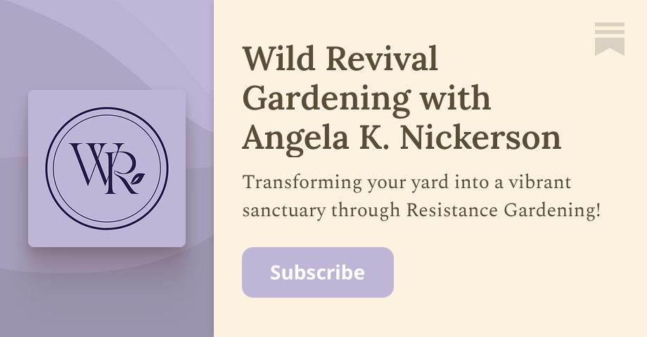 Wild Revival Gardening with Angela K. Nickerson | Substack