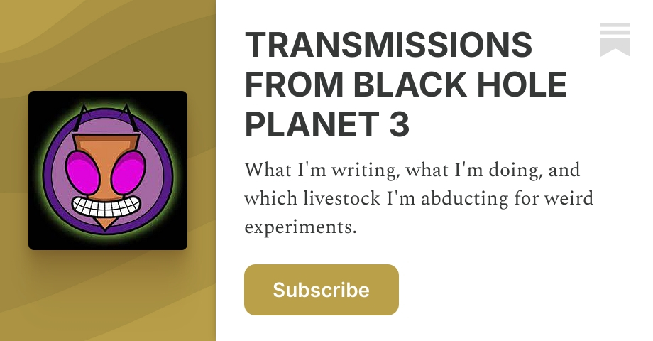 TRANSMISSIONS FROM BLACK HOLE PLANET 3 | Wile E. Young | Substack