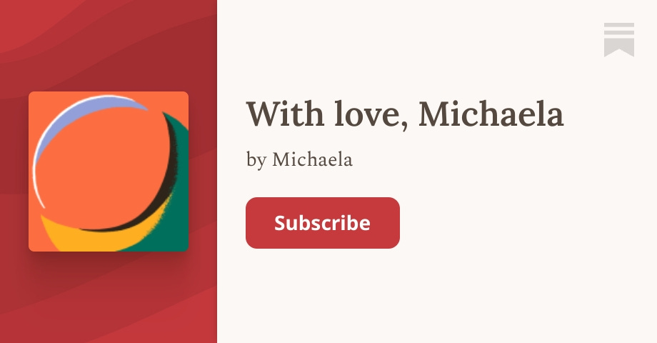 With love, Michaela | Substack