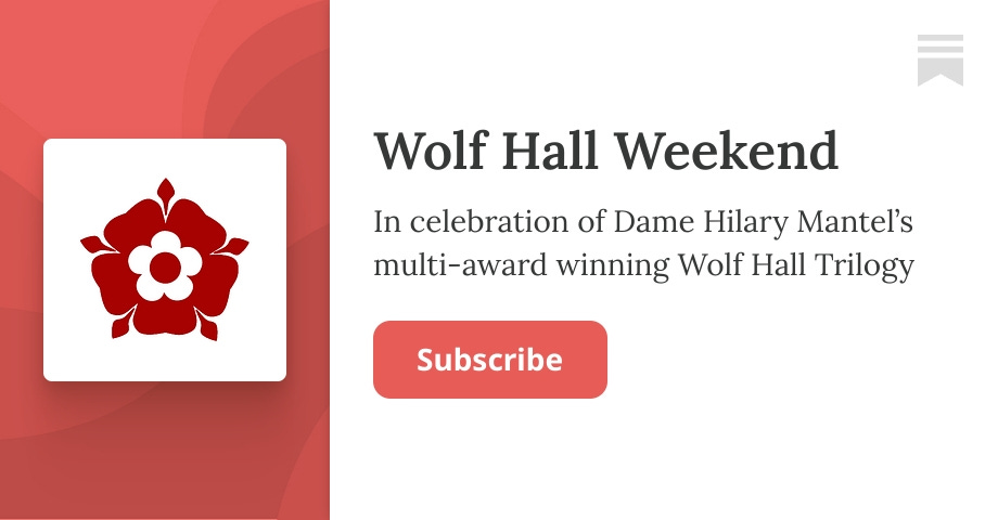 Wolf Hall Weekend | Substack