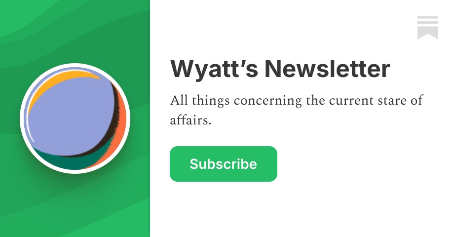 Wyatt’s Newsletter | Wyatt McCall | Substack