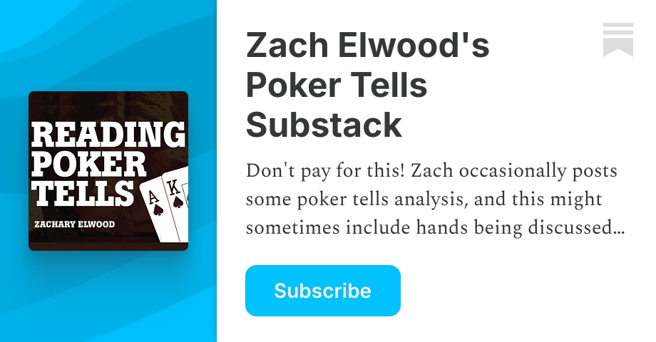 Zach Elwood's Poker Tells Substack | Substack