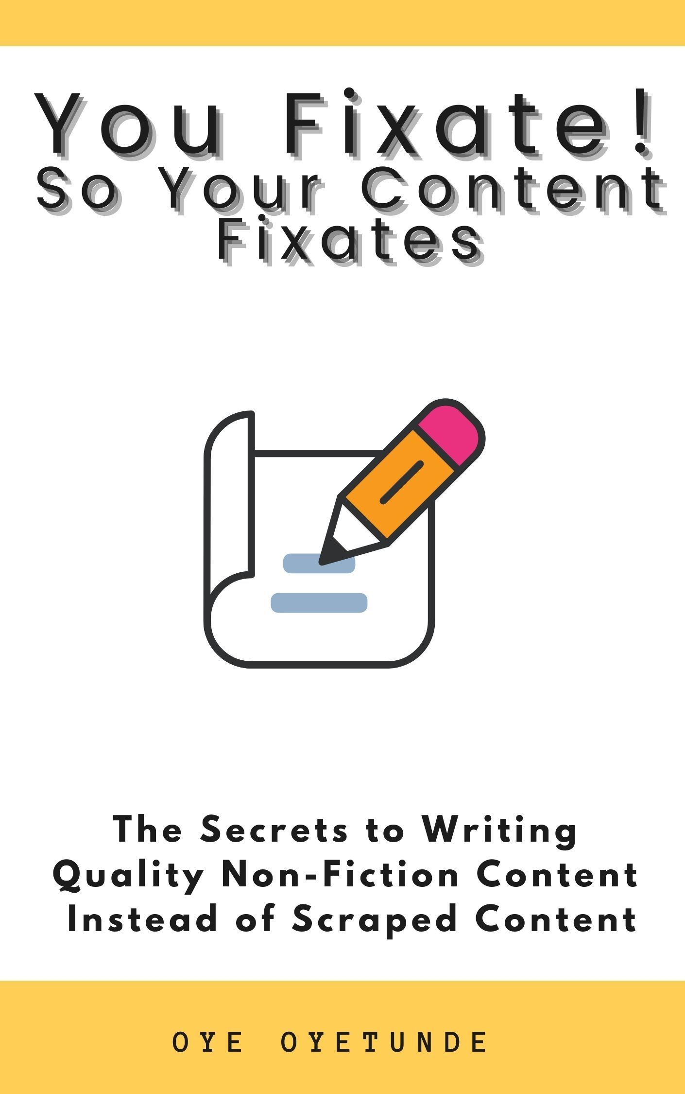 You Fixate! So Your Content Fixates - by Oye Oyetunde
