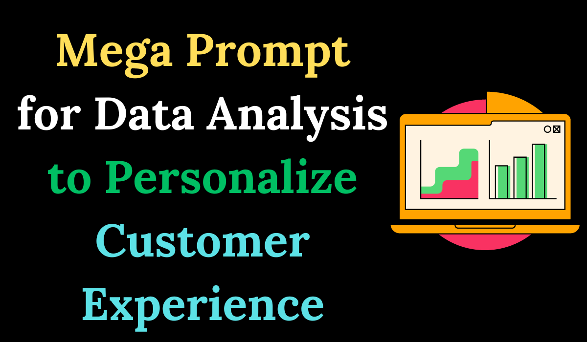 Mega Prompt for Data Analysis to Personalize Customer Experience