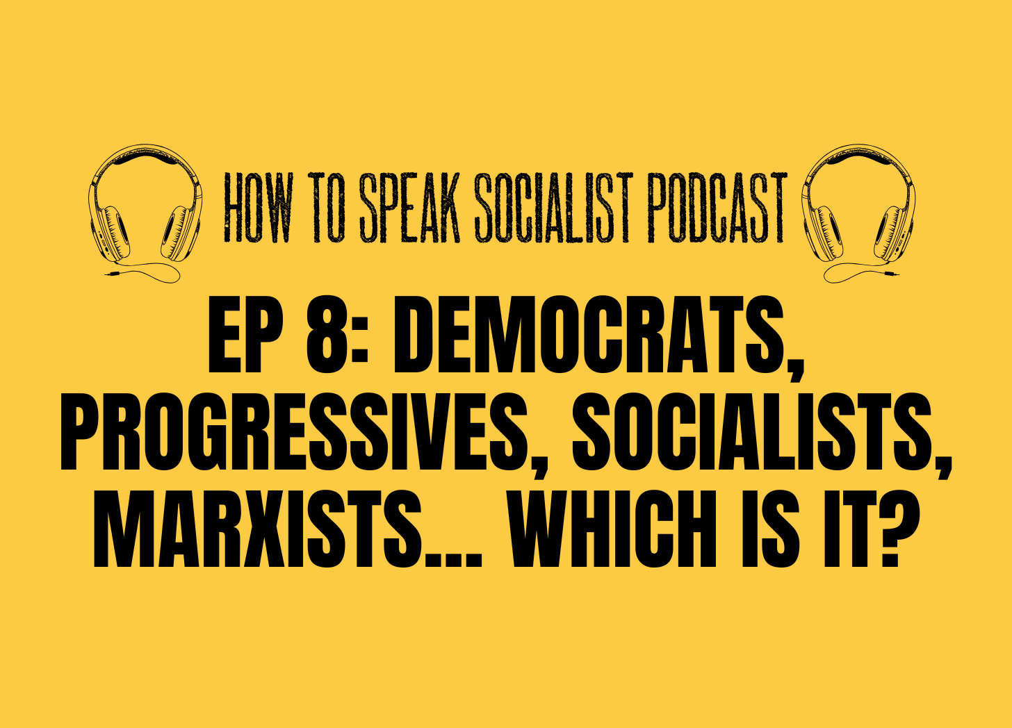 EP 8: Democrats, Progressives, Socialists, Marxists... Which Is It?