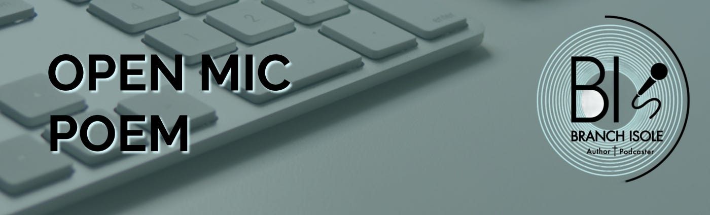 OPEN MIC POEM - Branch Isole Substack
