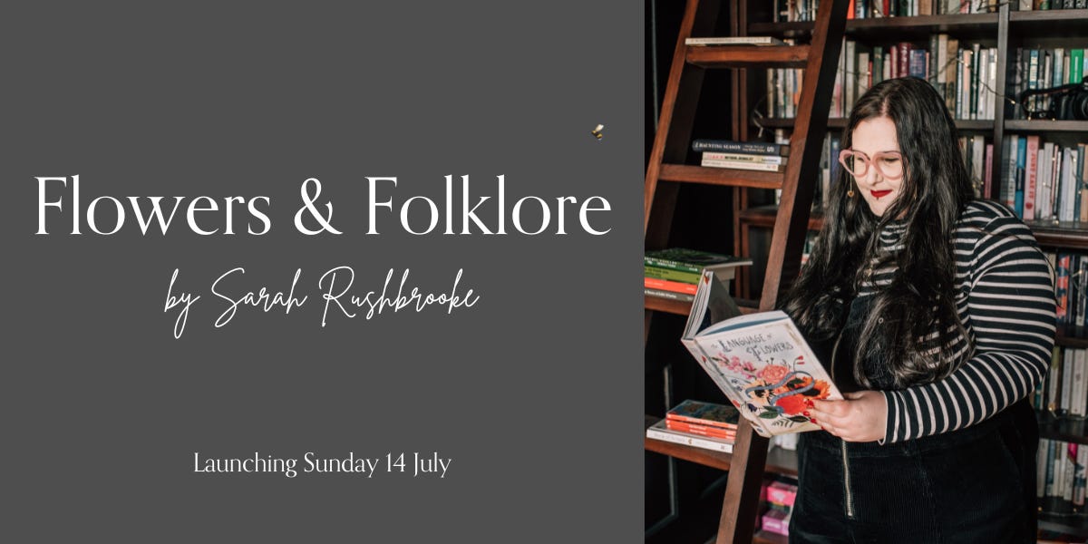 Introducing: Flowers & Folklore - by Sarah Rushbrooke