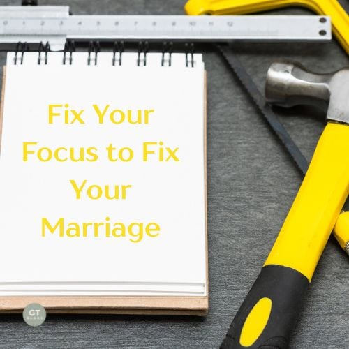 Fix Your Focus to Fix Your Marriage