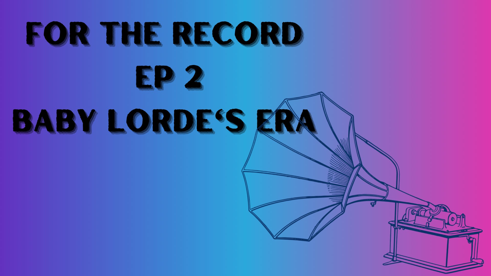 for the record ep 2: Baby Lorde Era - by Hachi C.