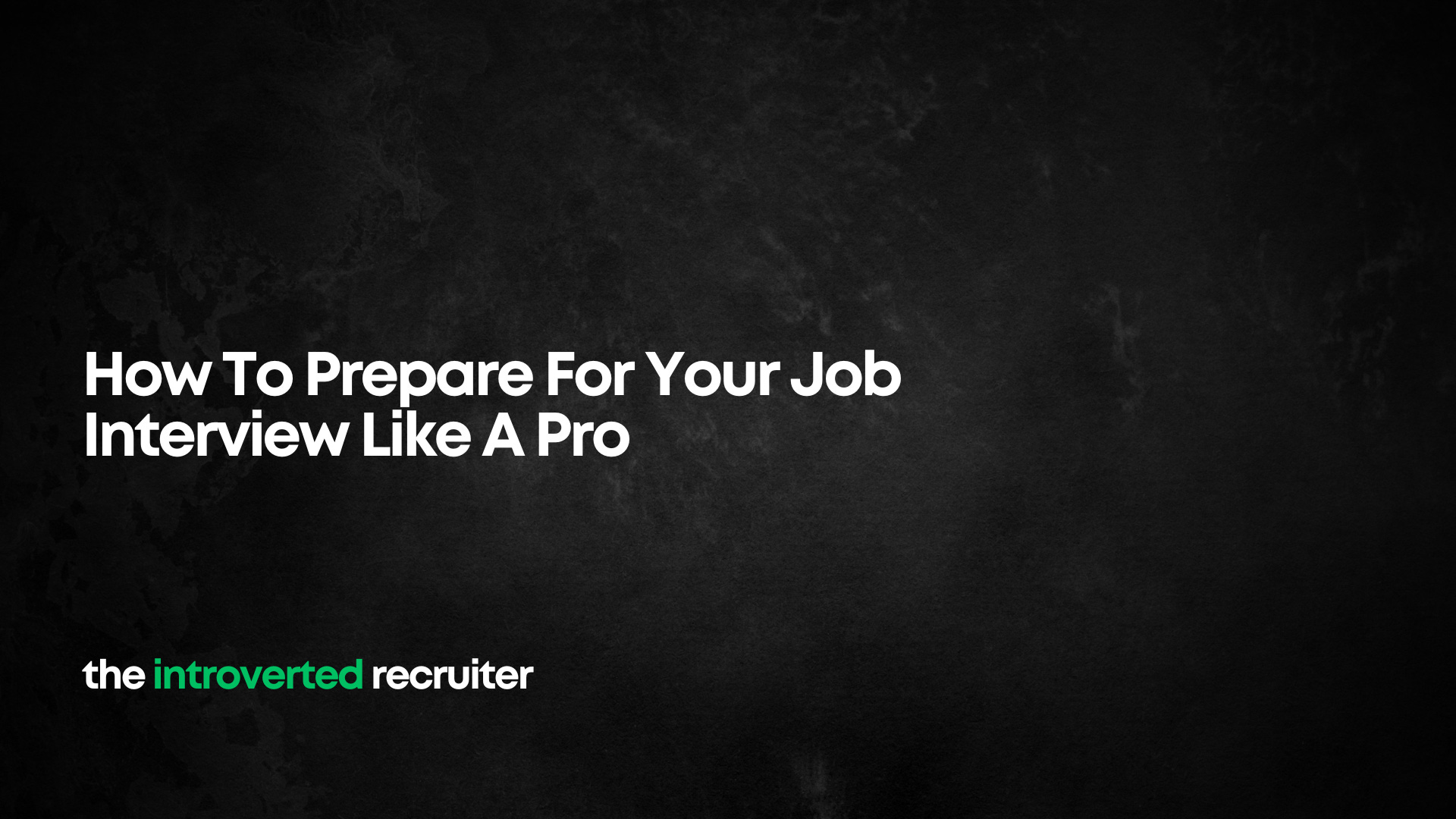 How To Prepare For Your Job Interview Like A Pro