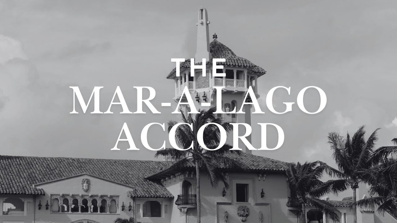 The Mar-a-Lago Accord: Explainer - by Darragh Grove-White