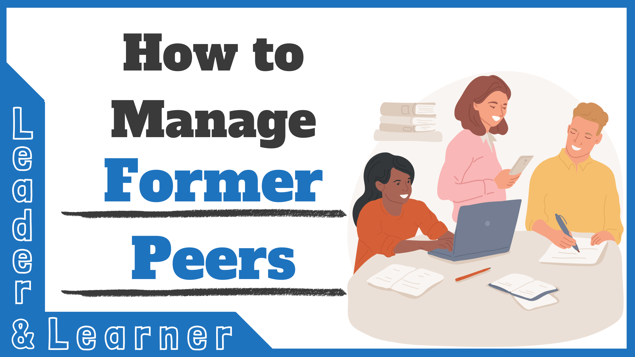 How to Manage Former Peers - by Bobby Powers