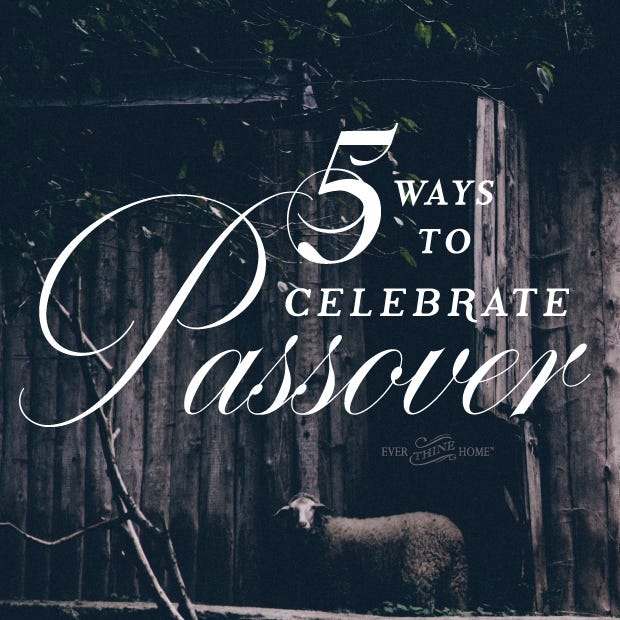 5 Easy Ideas to Celebrate Passover … for Every Christian