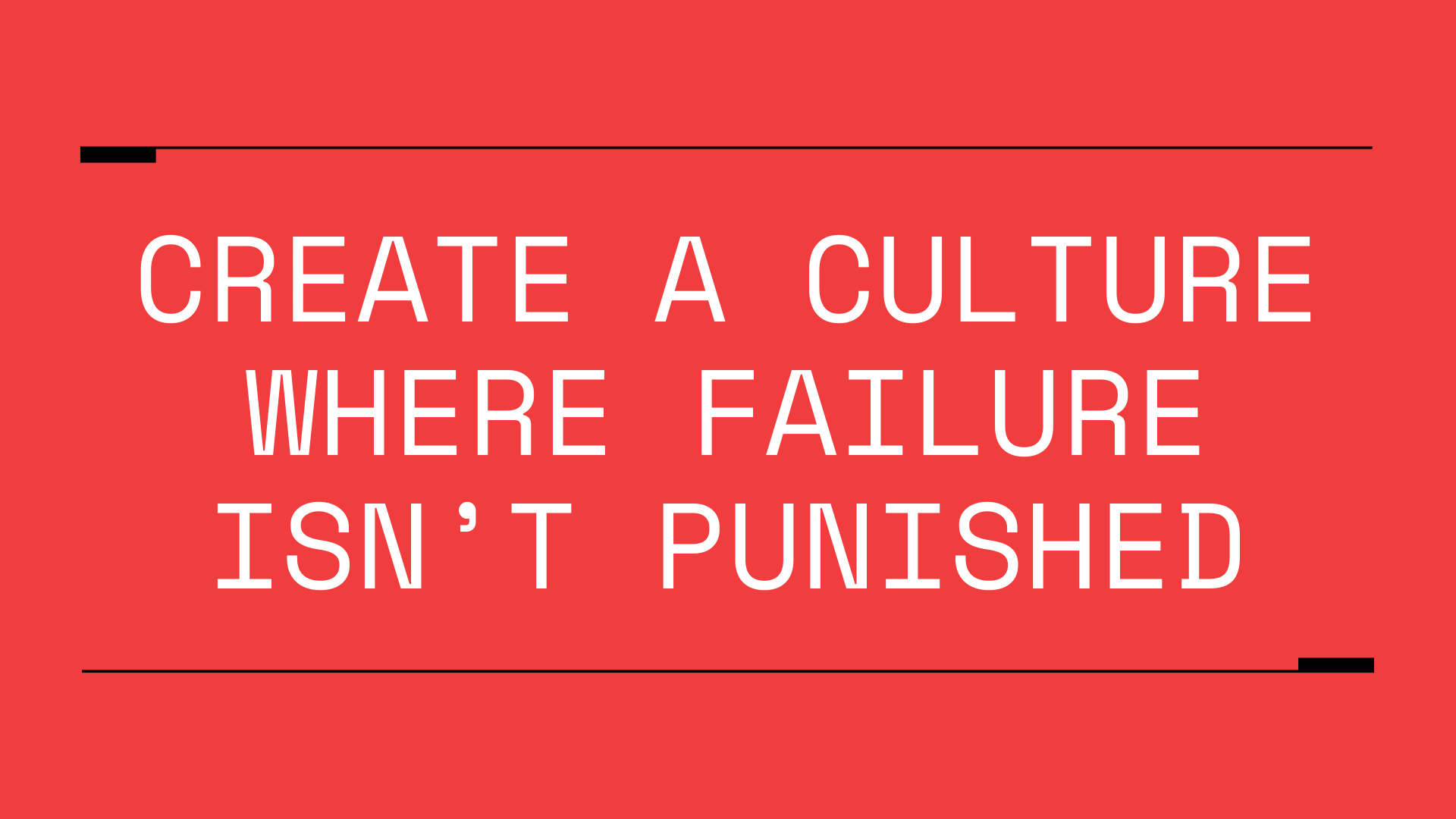 Create a Culture Where Failure Isn’t Punished