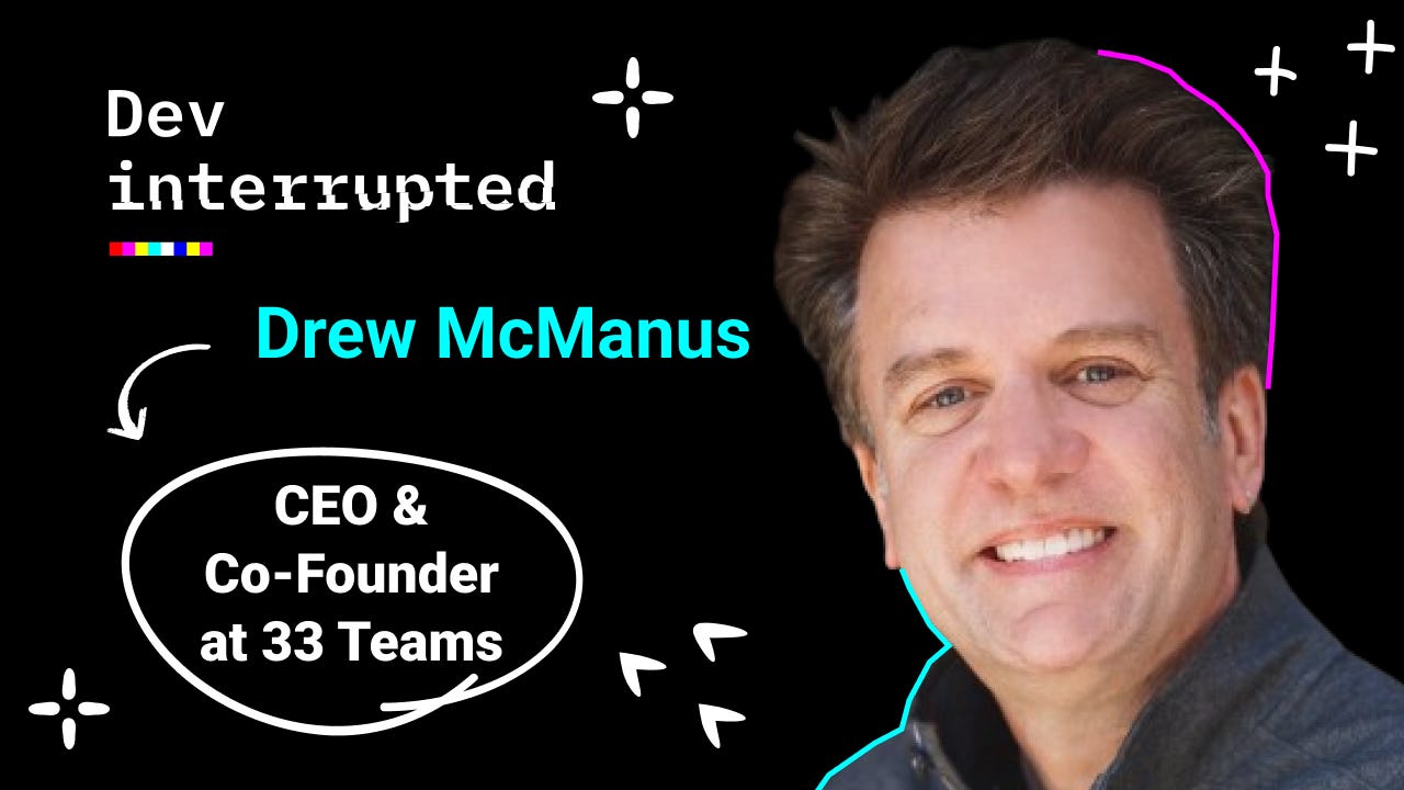 The Dangers of Shipping at All Costs w/ CEO & Cofounder of 33 Teams, Drew McManus