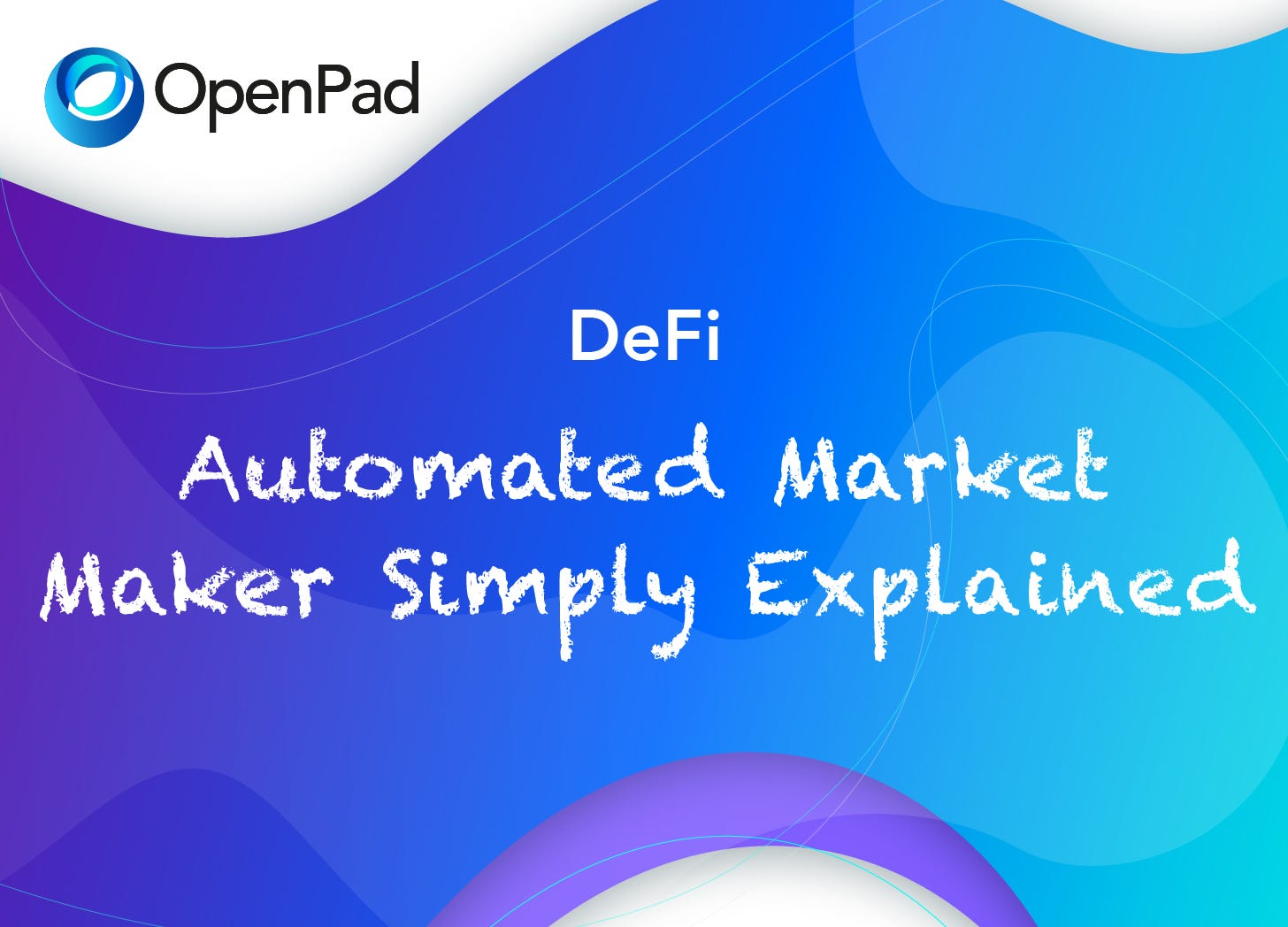 Automated Market Maker Simply Explained | OpenPad DeFi