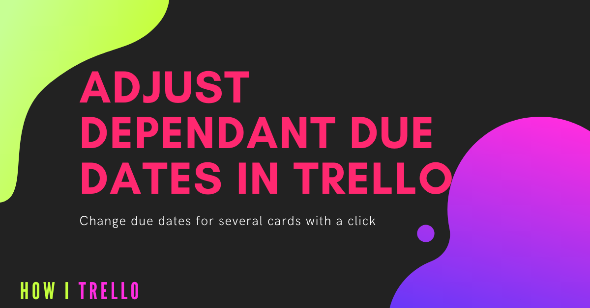 Adjusting dependent due dates in Trello