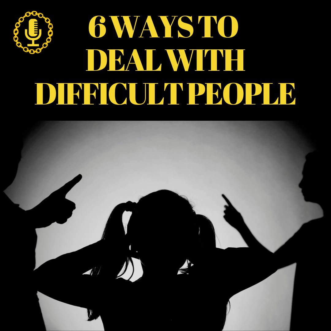 6 WAYS TO DEAL WITH DIFFICULT PEOPLE - by Chika Ossai-Ugbah