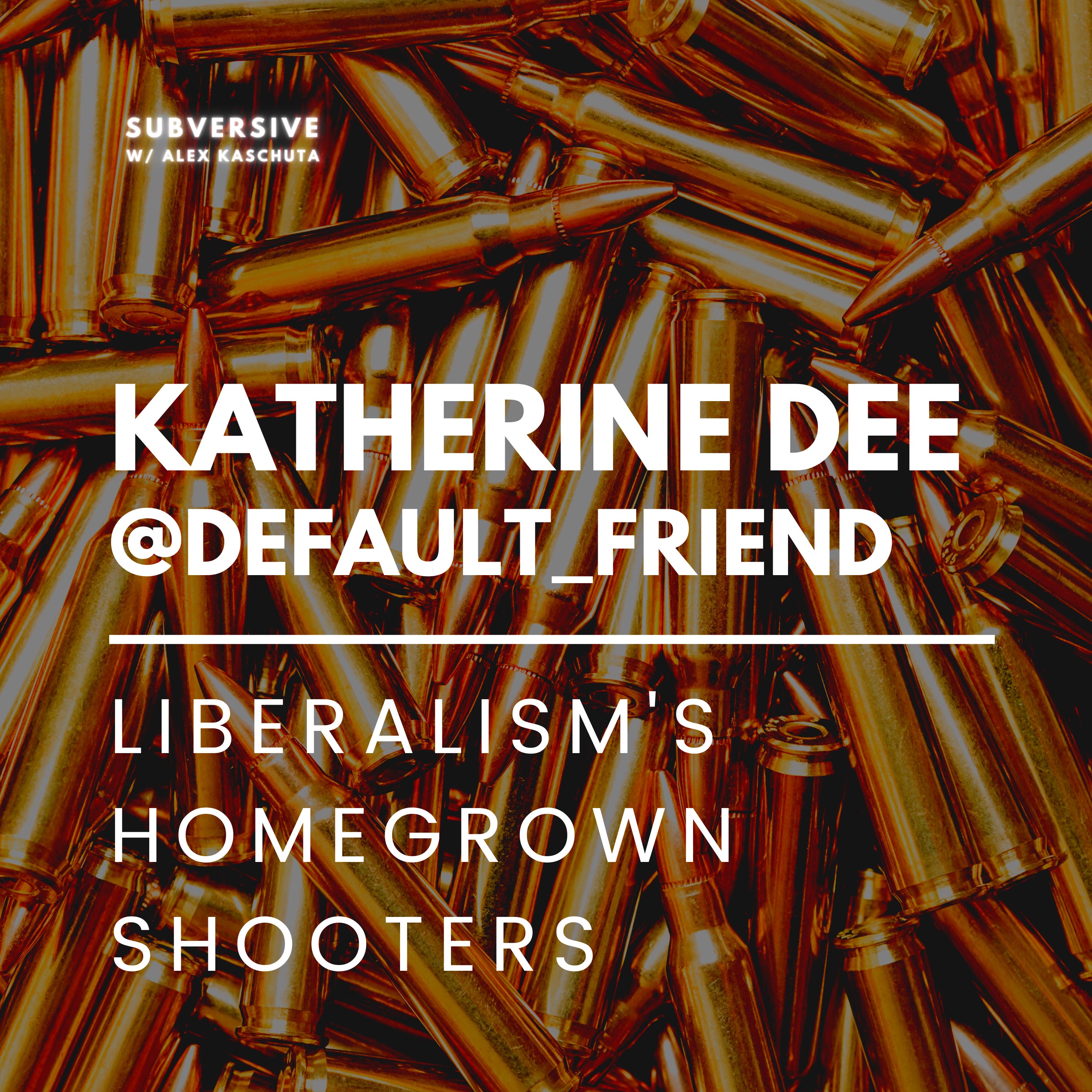 Katherine Dee (@Default_Friend) - Liberalism's Homegrown Shooters