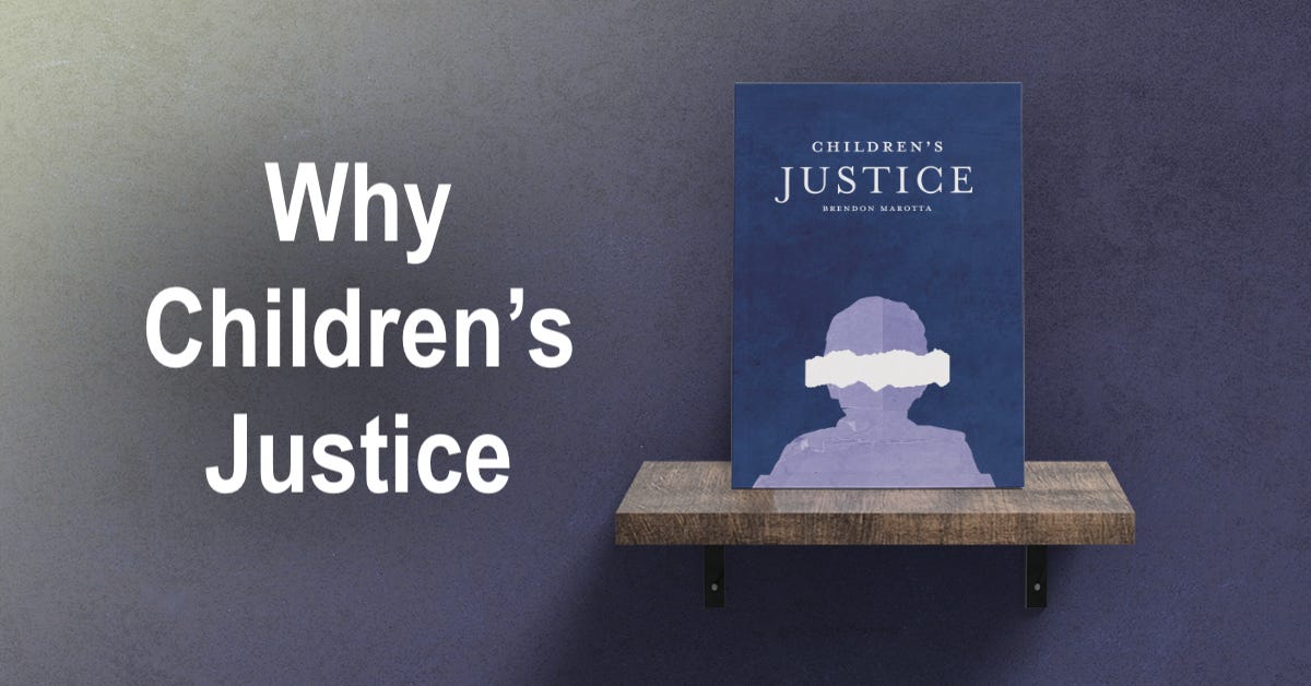 Why I Created Children's Justice - by Brendon Marotta