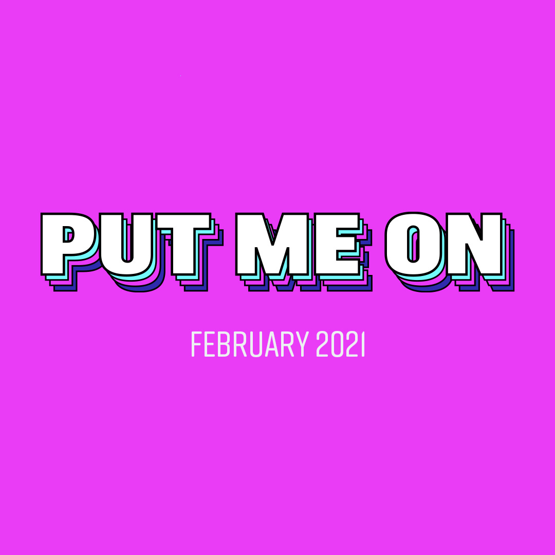 Put Me On: February 2021 - by Tia Hill - Put Me On