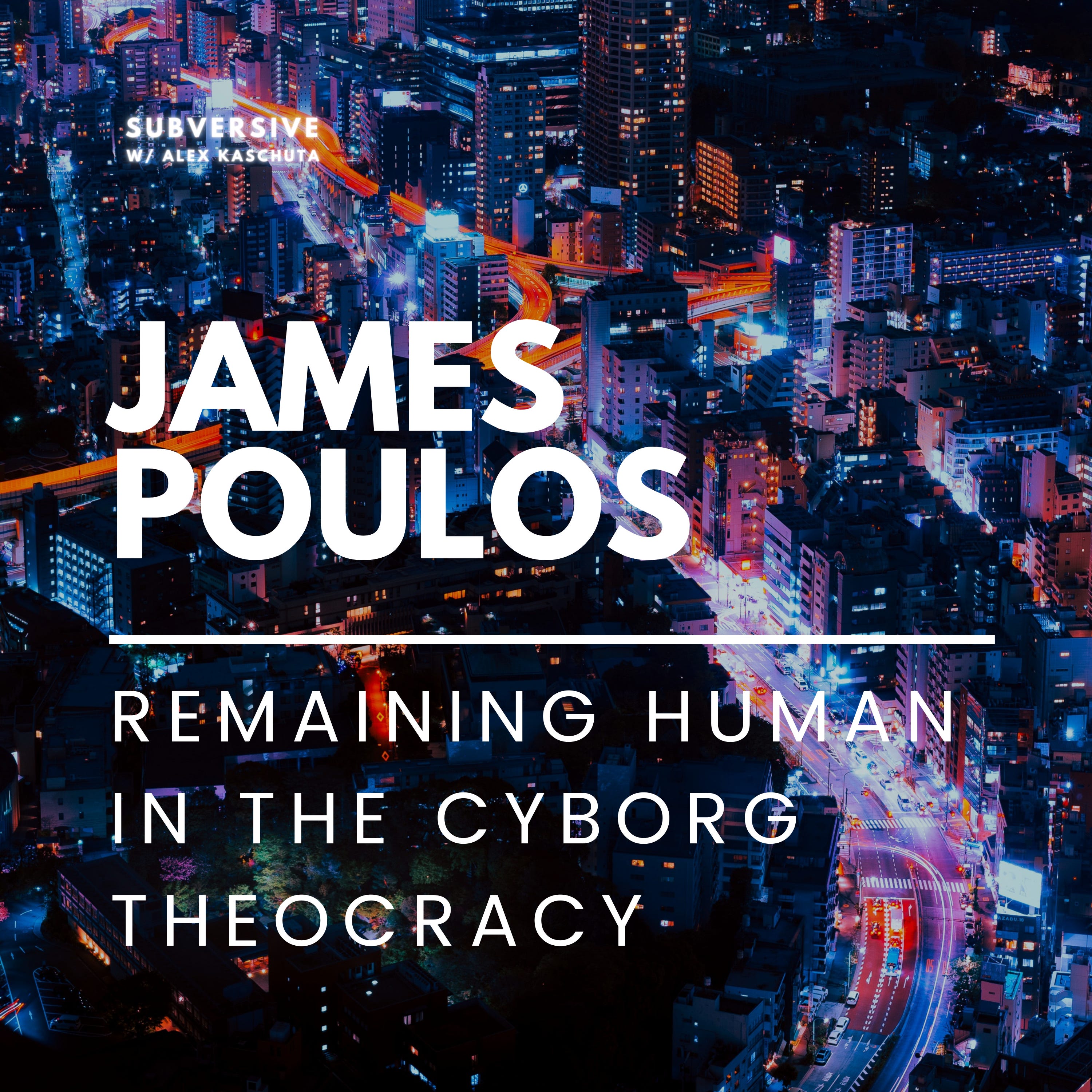 James Poulos (2) - Remaining Human In The Cyborg Theocracy