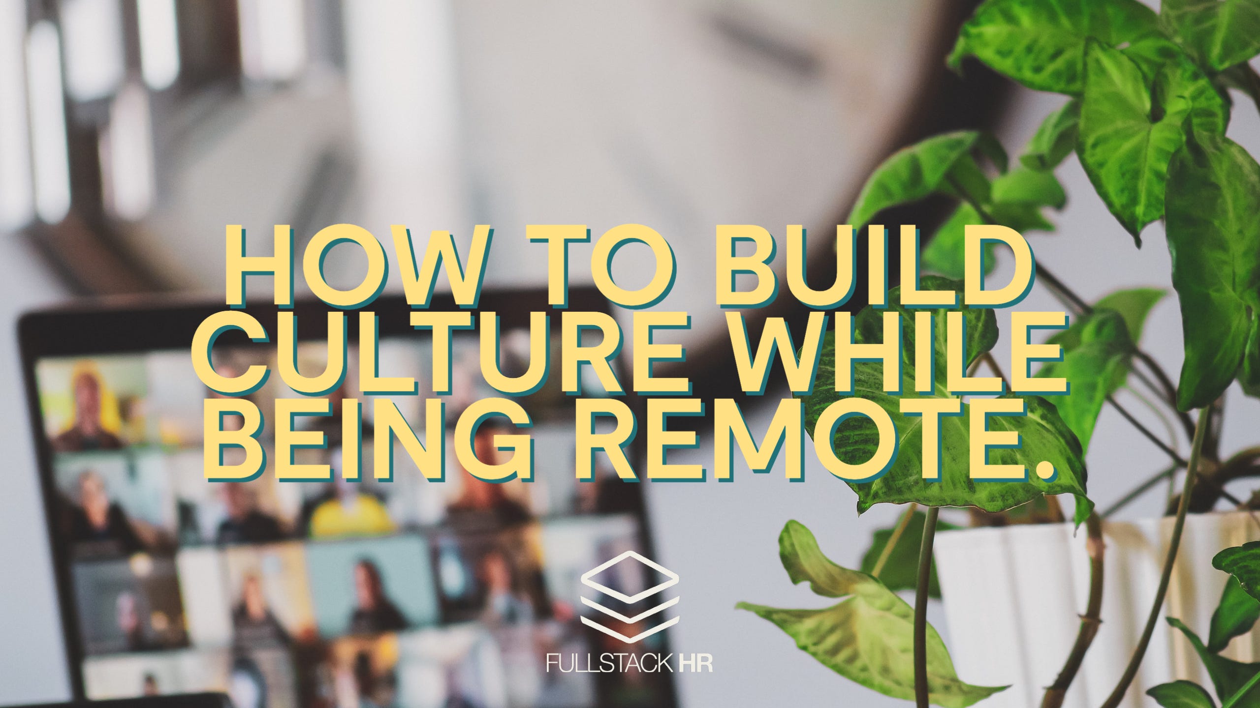 How to build culture while being remote.