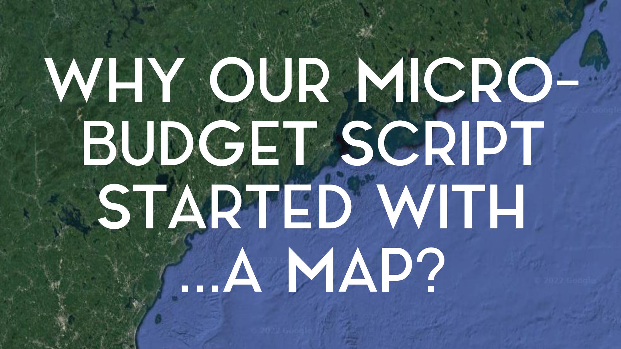 Why Our Micro-Budget Script Started With...a Map?