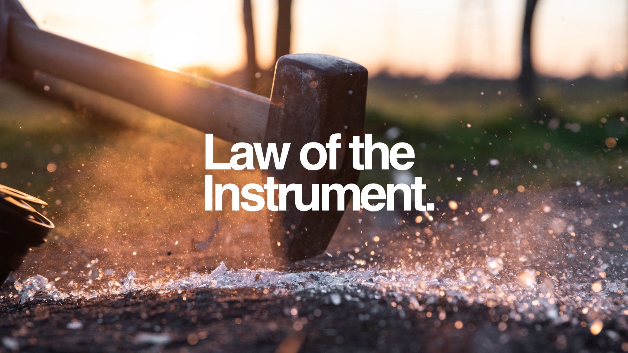 Law of the Instrument - by Prabhakaran - Mental Models