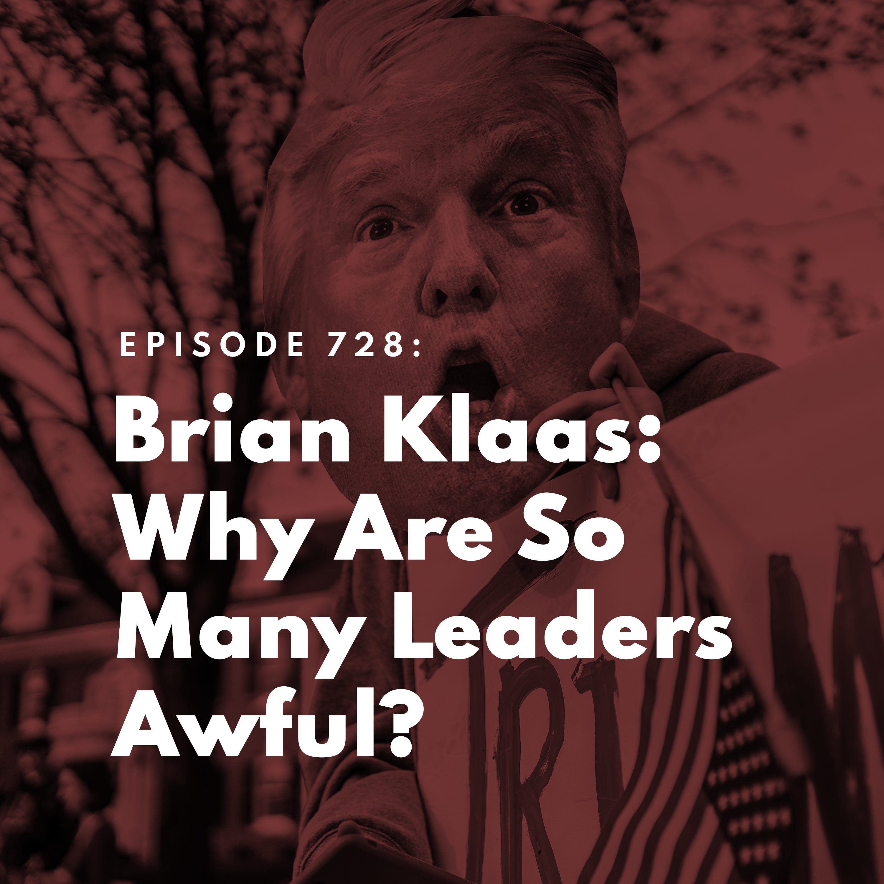 Brian Klaas: Why Are So Many Leaders Awful?