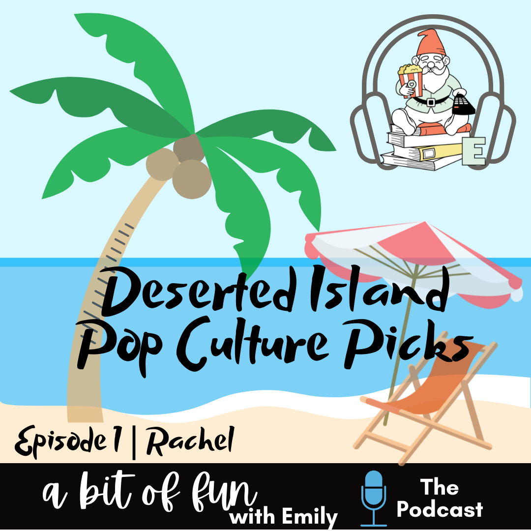 Deserted Island Pop Culture Picks - by Emily Ellis