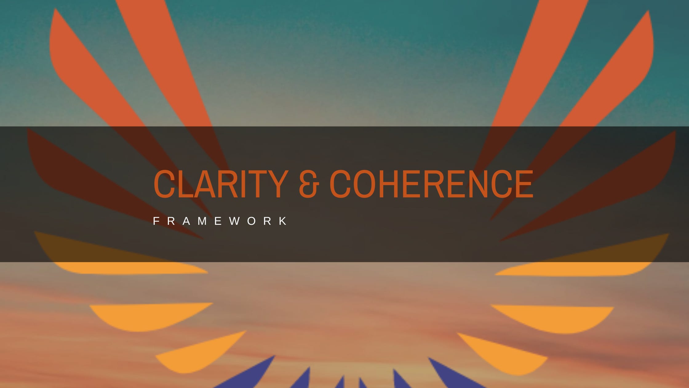 Clarity and Coherence Framework - by Wes Hickman