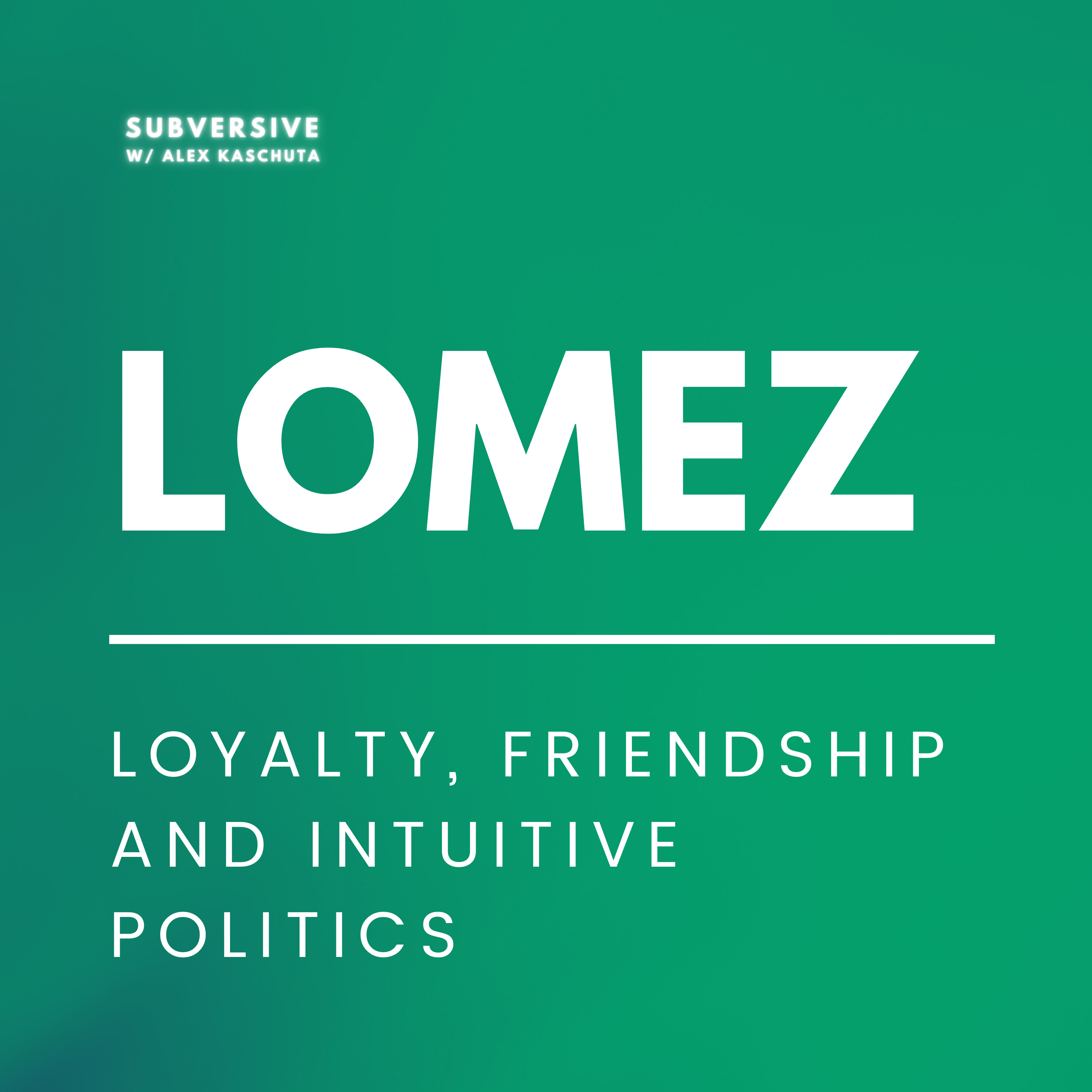 Lomez - Loyalty, Friendship & Intuitive Politics