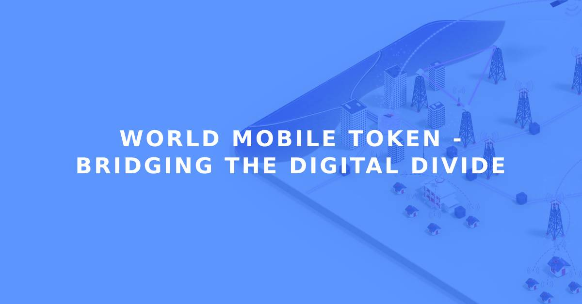 World Mobile Token - Bridging The Digital Divide