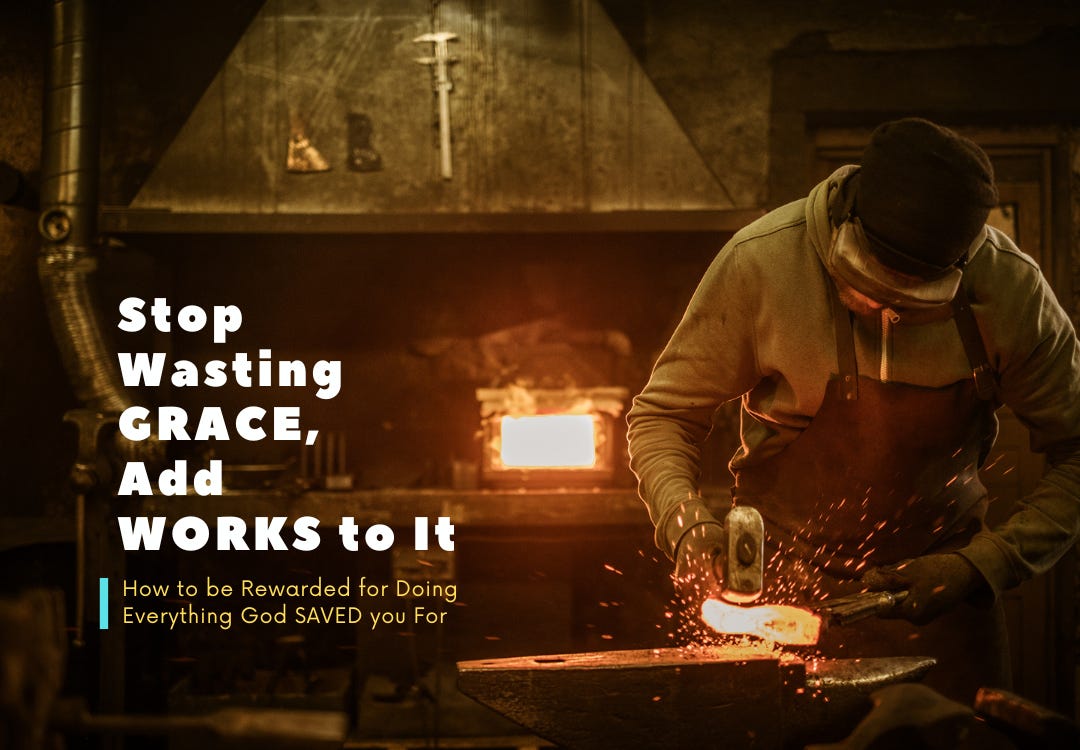 Stop Wasting GRACE, Add WORKS to it: How to be Rewarded for Doing ...