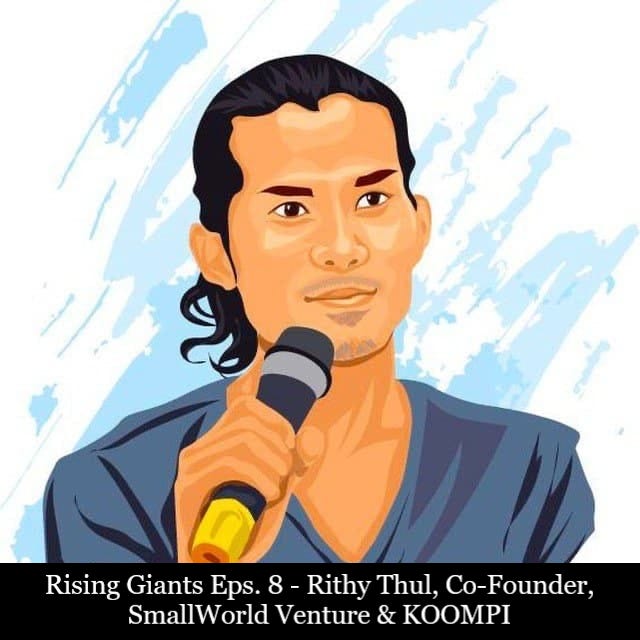 Rising Giants - N.8 Rithy Thul, Co-Founder of SmallWorld Ventures and ...