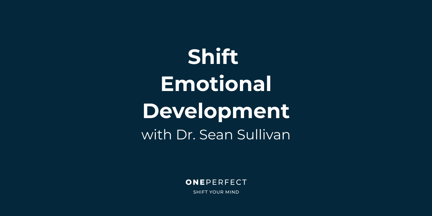 Shift Emotional Development - by Dr. Sean Sullivan - SHIFT