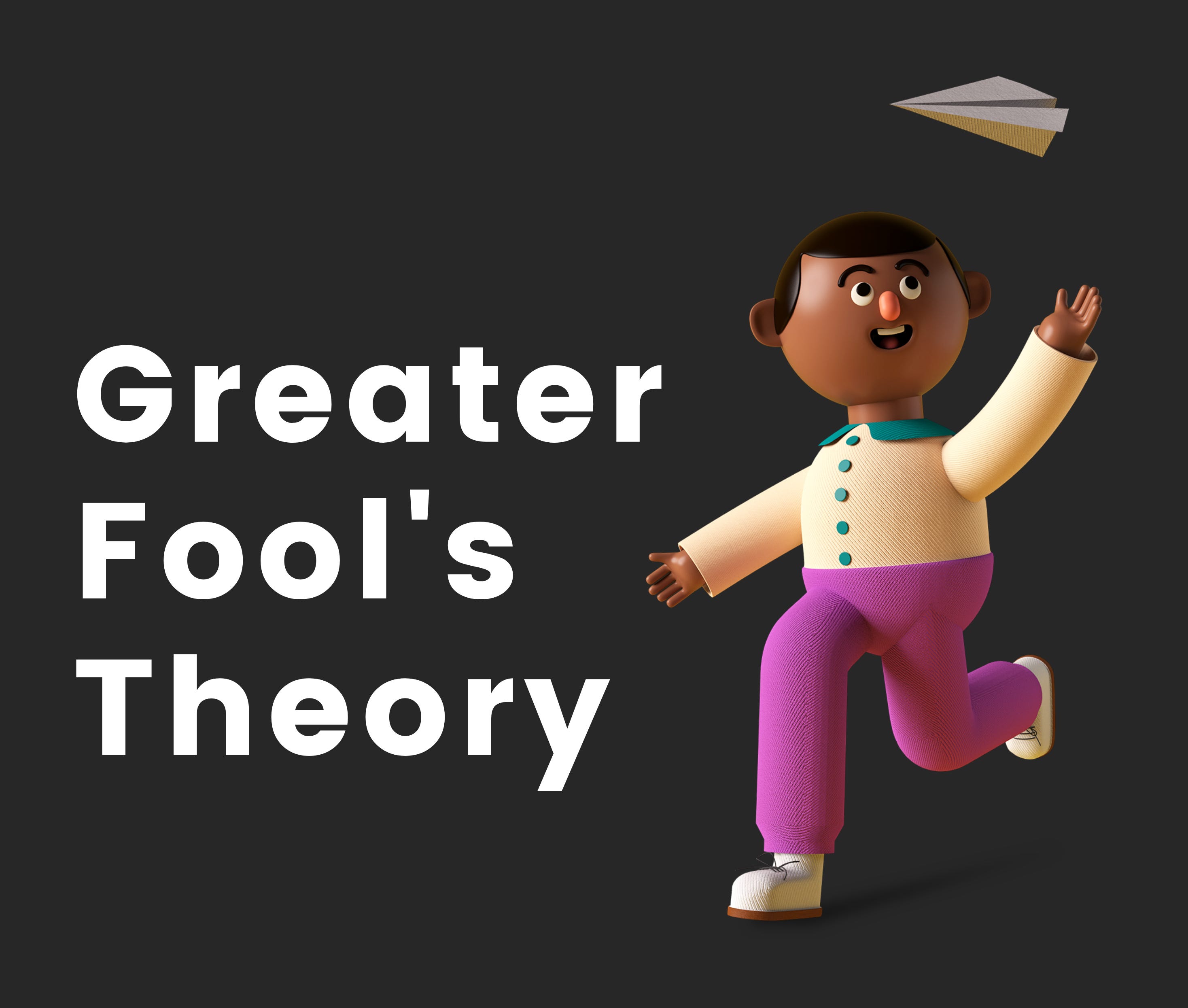 Greater Fool's Theory - 2 mins.