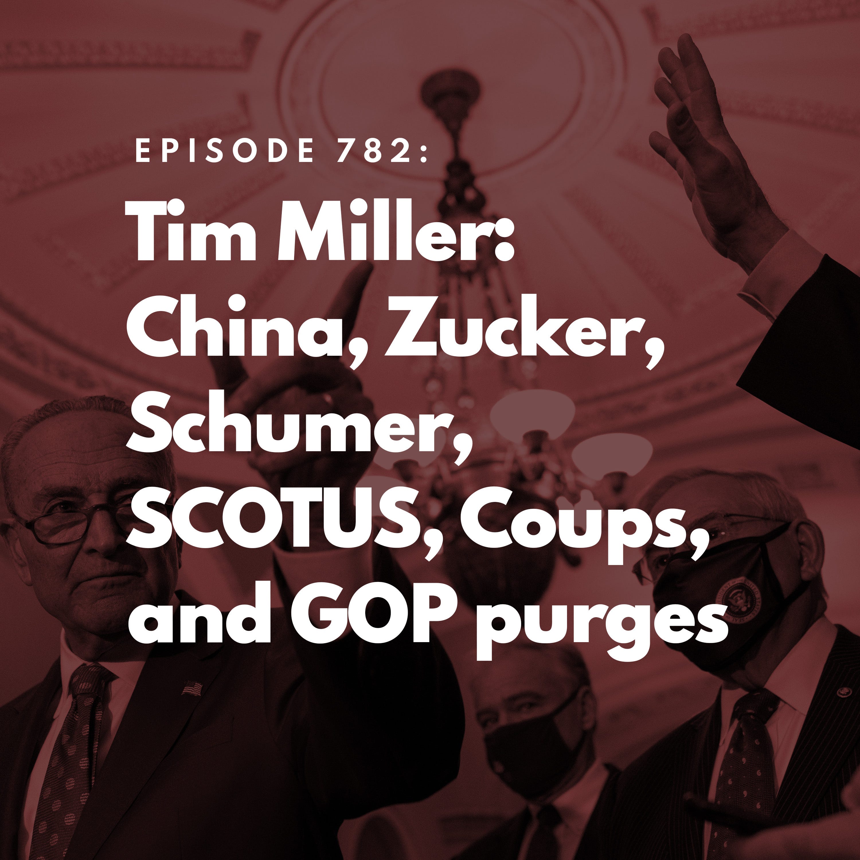 Tim Miller: China, Zucker, Schumer, SCOTUS, Coups, and GOP purges
