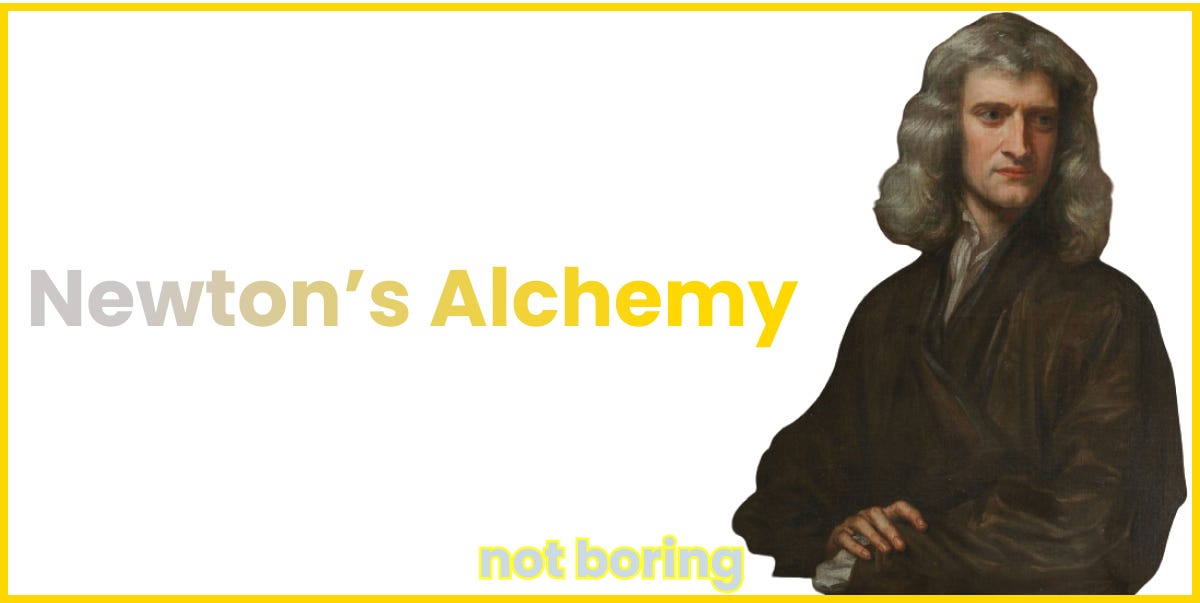 Newton's Alchemy - Not Boring by Packy McCormick