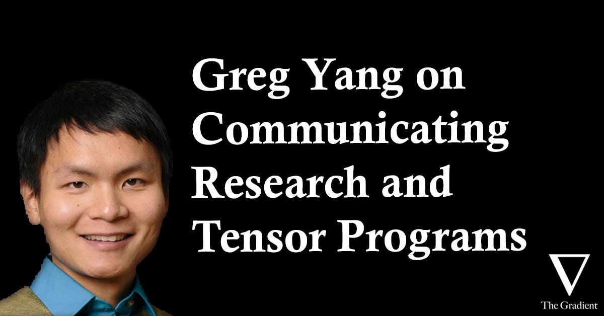 Greg Yang on Communicating Research, Tensor Programs, and µTransfer