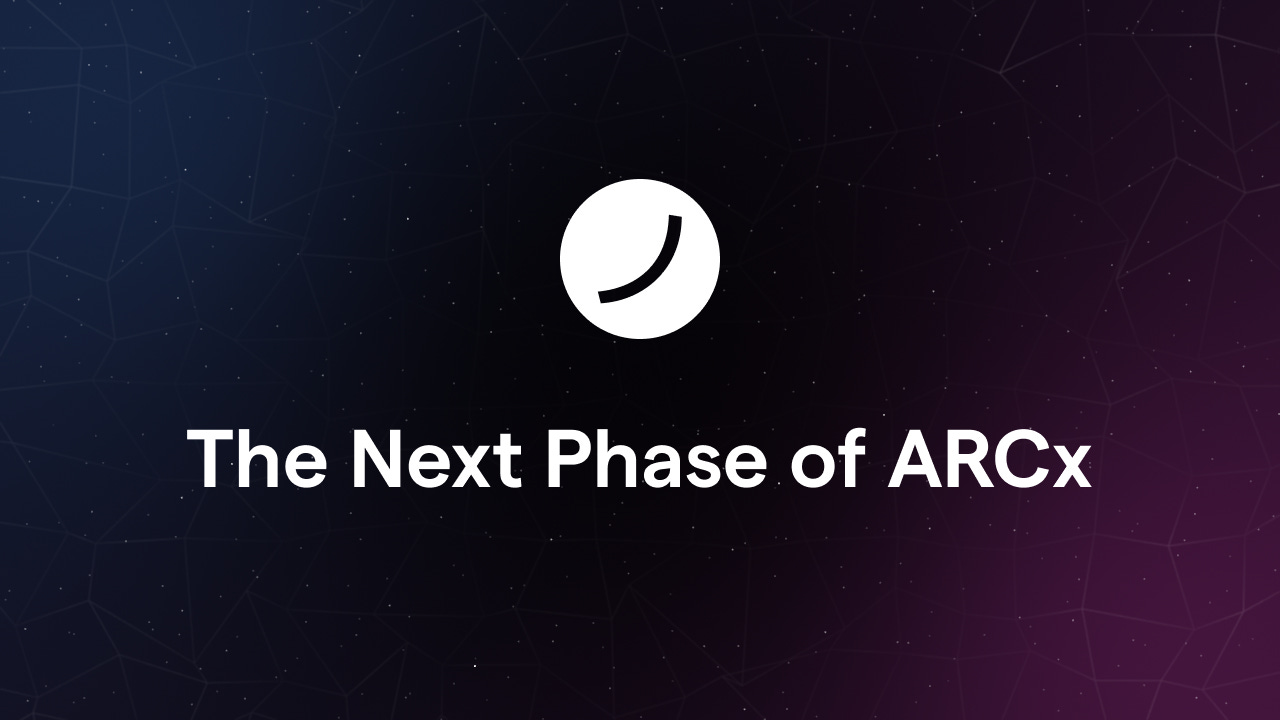 The Next Phase of ARCx - ARCx