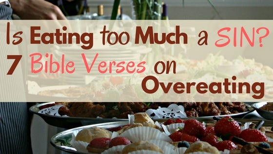 Is Eating Too Much A Sin? 7 Bible Verses on Overeating.