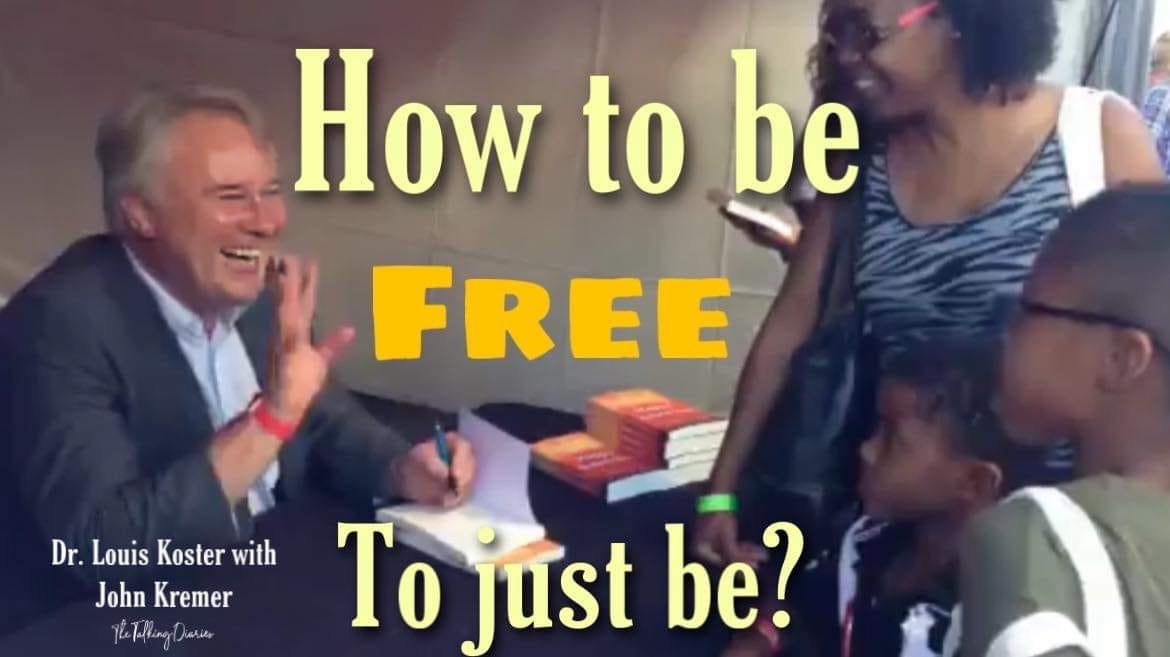 How to be FREE to just be? - by Dr Louis Koster