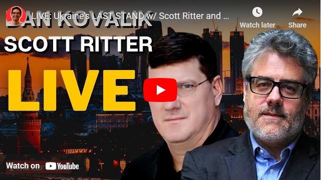 Ukraine's LAST STAND w/ Scott Ritter and Dan Kovalik!